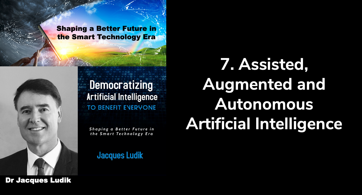#40 (7) Assisted, Augmented and Autonomous AI – Jacques Ludik